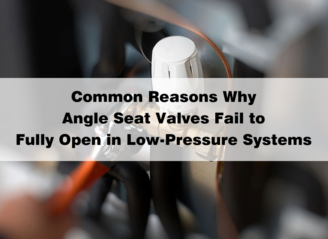 Why Angle Seat Valves Fail to Fully Open in Low-Pressure Pneumatic Systems